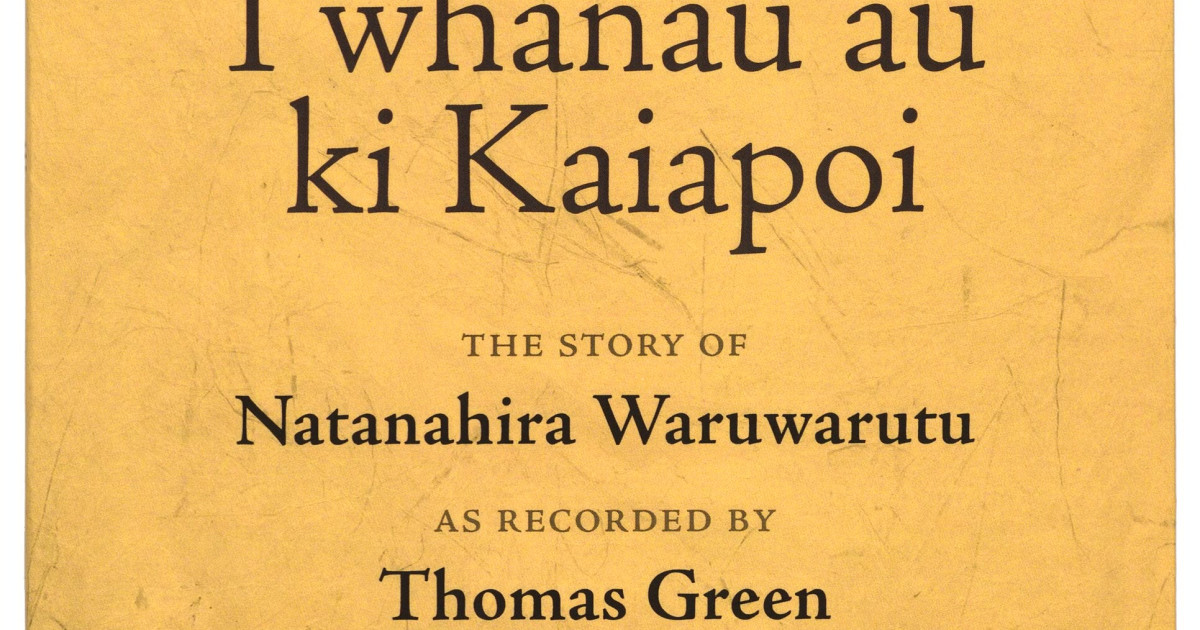 I whanau au ki Kaiapoi: The Story of Natanahira Waruwarutu as recorded ...